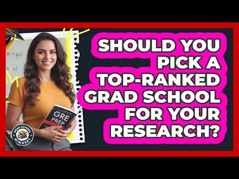 Should You Pick A Top-ranked Grad School For Your Research? - Grad School Mindset