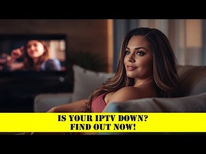Is Your IPTV Down? Find Out Now!