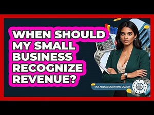 When Should My Small Business Recognize Revenue? - Tax and Accounting Coach
