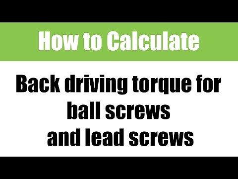 How to calculate back driving torque for ball screws and lead screws: Motion Control Classroom video