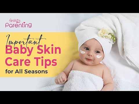 Baby Skin Care - Important Tips to Keep Your Baby's Skin Healthy During All Seasons