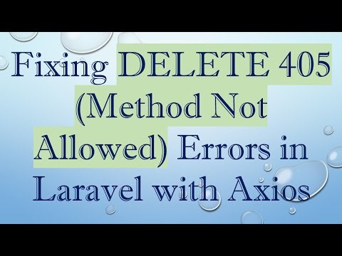 Fixing DELETE 405 (Method Not Allowed) Errors in Laravel with Axios