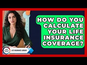 How Do You Calculate Your Life Insurance Coverage? - Life Insurance Library