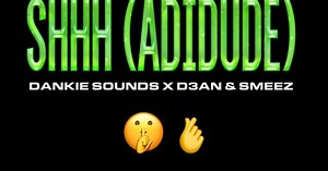 DANKIE SOUNDS - SHHH (ADDIDUDE)