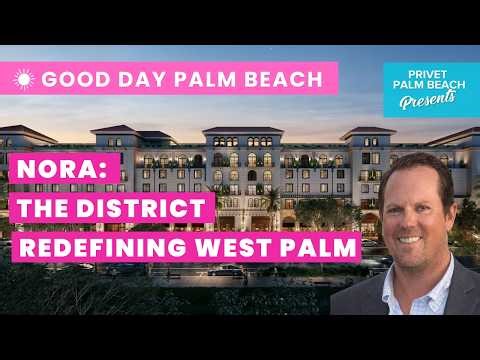 NORA: The District Redefining West Palm — With Developer Ned Grace