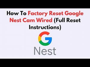 How To Factory Reset Google Nest Cam Wired (Full Reset Instructions)