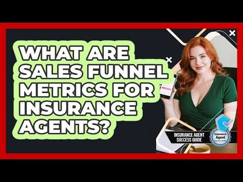 What Are Sales Funnel Metrics For Insurance Agents? - Insurance Agent Success Guide