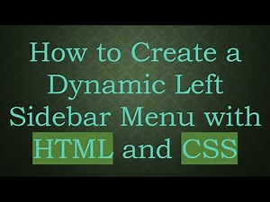 How to Create a Dynamic Left Sidebar Menu with HTML and CSS