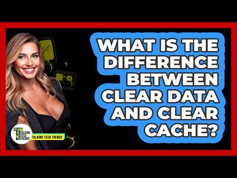 What Is The Difference Between Clear Data And Clear Cache?