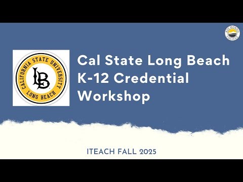 Cal State Long Beach K-12 Credential Workshop | Fall 2025