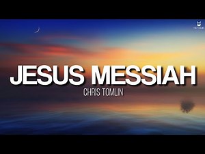 Jesus Messiah - Chris Tomlin (Lyrics Video)