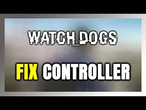 How to FIX Watch Dogs Controller/Gamepad Not Working on PC
