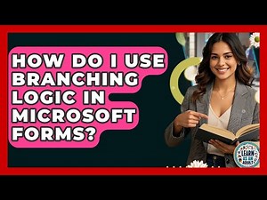 How Do I Use Branching Logic In Microsoft Forms? - Learn As An Adult