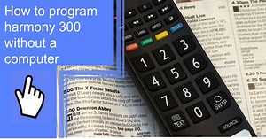 How To Program Harmony 300 Without a Computer?