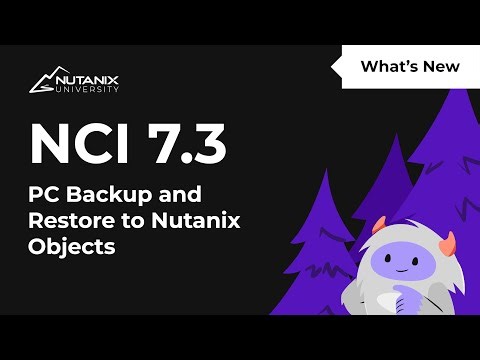PC Backup and Restore to Nutanix Objects | What’s New in NCI 7.3