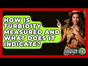 How Is Turbidity Measured And What Does It Indicate? - Ecosystem Essentials