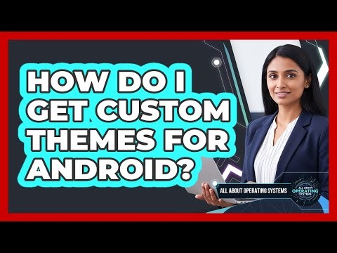 How Do I Get Custom Themes For Android?