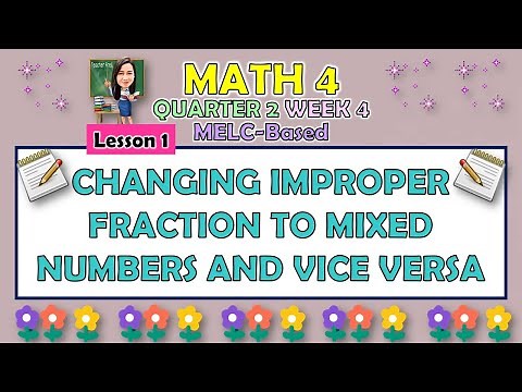 MATH 4 || QUARTER 2 WEEK 4 LESSON 1 | CHANGING IMPROPER FRACTION TO MIXED NUMBERS AND VICE VERSA