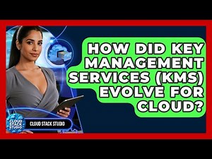 How Did Key Management Services (KMS) Evolve For Cloud? - Cloud Stack Studio