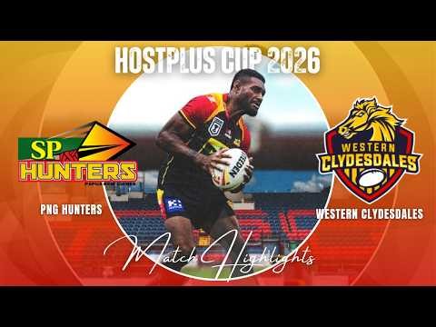 SP PNG Hunters vs Western Clydesdales | Hostplus Cup 2026 | Round 3 | Match Highlights