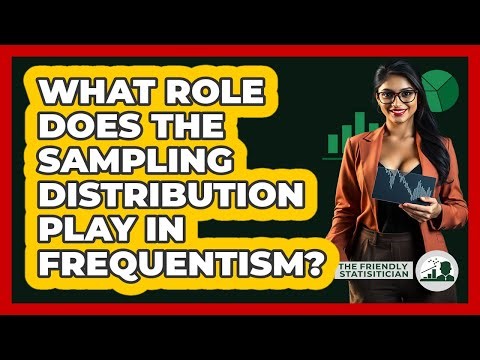 What Role Does The Sampling Distribution Play In Frequentism?