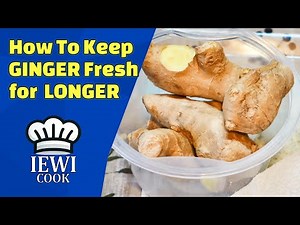 How To Keep Ginger Fresh for Longer | Preserving Ginger | Storing Ginger | IEWICOOK