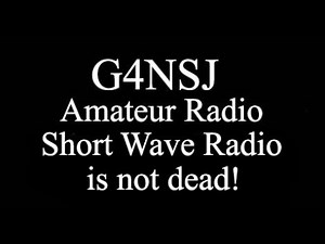G4NSJ - Short Wave Radio is not dead. SWL listening HF bands shortwave