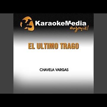 El Ultimo Trago (Karaoke Version) (In the Style of Chavela Vargas)