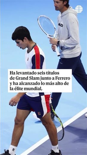 Alcaraz y Ferrero separan sus caminos profesionales después de siete años llenos de éxitos