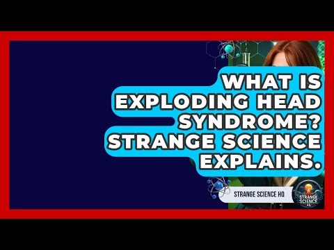 What Is Exploding Head Syndrome? Strange Science Explains. - Strange Science HQ
