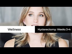Robotic Laparoscopic Hysterectomy: Week 3 + 4 Recovery | Wellness