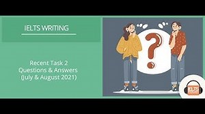 Recent IELTS Task 2 Questions & Answers from July & August 2021- Part 1