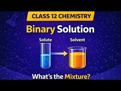 Class 12 Chemistry | Binary Solutions Full Concept | Chapter 2 Explained