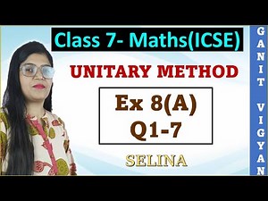 Unitary Method | ICSE class 7 mathematics | Chapter 8 | Exercise 8 (A) | Q 1-7 | Selina