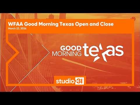 WFAA Good Morning Texas Open and Close, 3/23/2026