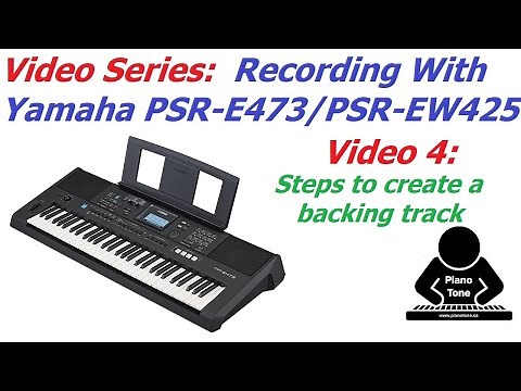 Recording Yamaha PSR-E473 & PSR-EW425 - Video 4: Steps For Making A Backing Track