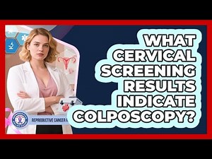 What Cervical Screening Results Indicate Colposcopy?