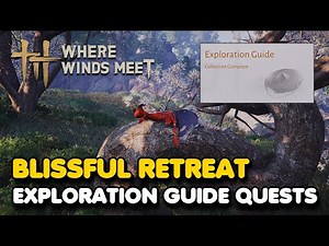 Blissful Retreat All EXPLORATION GUIDE QUESTS (Where Winds Meet)