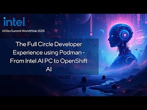 The Full Circle Developer Experience using Podman: From Intel AI PC to OpenShift AI | AI DevSummit