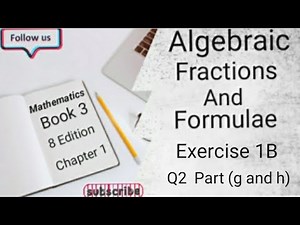 D3 CHAPTER 1 Ex 1B Q2 Part (g and h) Algebraic Fractions And Formulae (8 Edition )