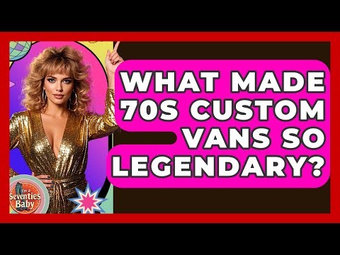 What Made 70s Custom Vans So Legendary? - I'm a 70s Baby