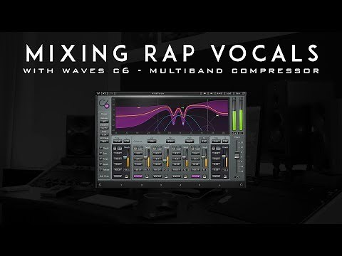 Mixing Rap Vocals with Waves C6 - MultiBand Compressor