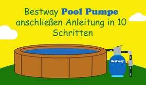 Bestway Pool Pumpe anschließen: Anleitung in 10 Schritten