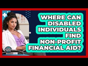 Where Can Disabled Individuals Find Non-Profit Financial Aid?