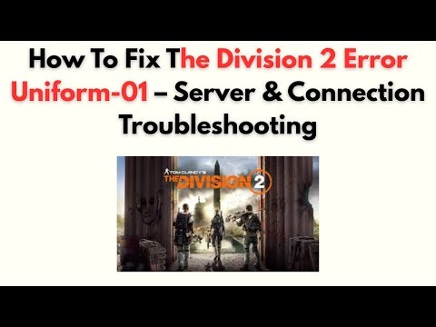 How to Fix The Division 2 Error Uniform-01 – Server & Connection Troubleshooting
