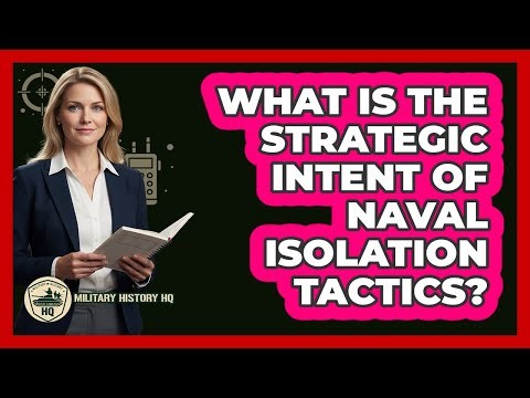 What Is The Strategic Intent Of Naval Isolation Tactics?