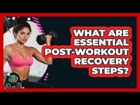 What Are Essential Post-Workout Recovery Steps?