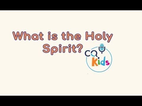 What is the holy spirit? CQ Kids