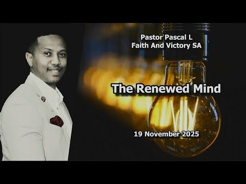 19 November 2025 | Pastor Pascal | The Renewed Mind
