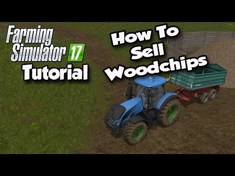 Farming Simulator 17 Tutorial - How To Sell Woodchips | Where To Sell Wood Chips On Goldcrest Valley